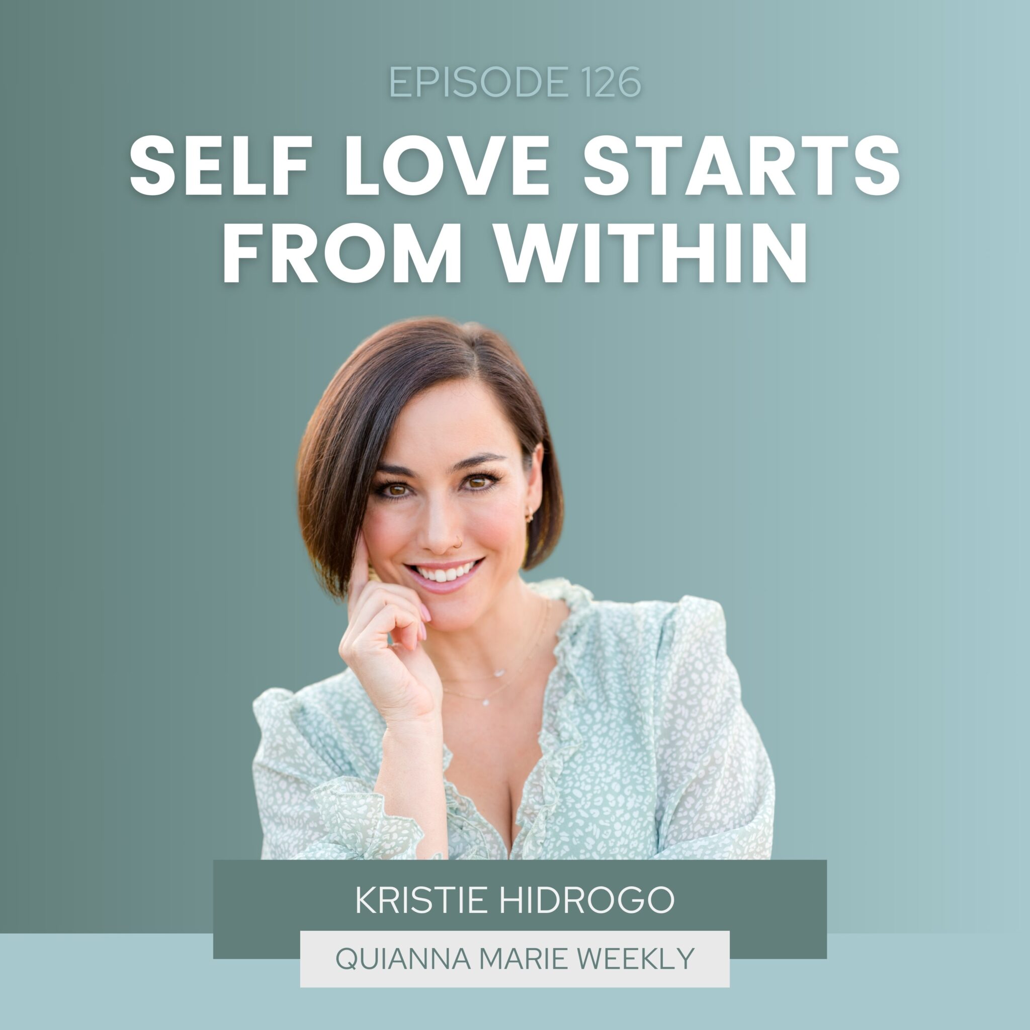 126: Self Love Starts From Within with Kristie Hidrogo - Quianna Marie